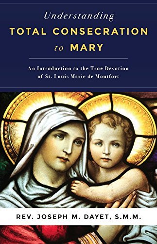 Understanding Total Consecration to Mary by Rev. Joseph M. Dayet ...