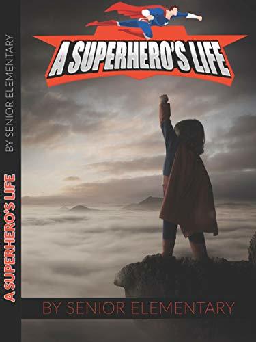 A Superhero's Life by Senior Elementary | Goodreads