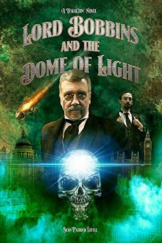 Lord Bobbins and the Dome of Light by Sean Patrick Little | Goodreads