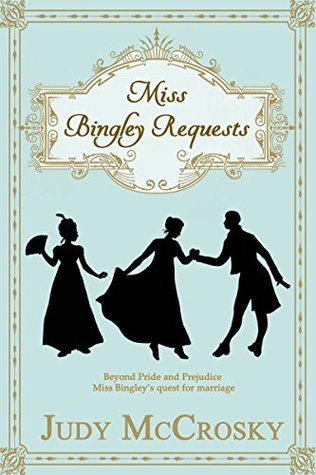 Miss Bingley Requests: A Novel by Judy McCrosky | Goodreads