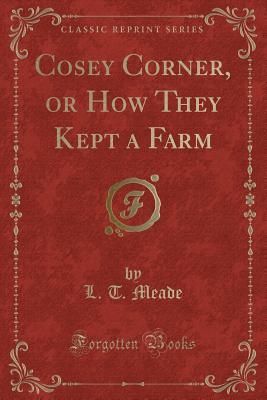 Cosey Corner; or, How They Kept a Farm by L.T. Meade | Goodreads
