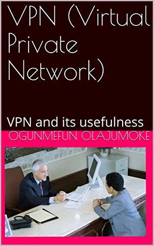 VPN (Virtual Private Network): VPN and its usefulness by Ogunmefun ...