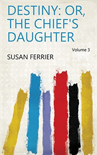 Destiny: or The Chief's Daughter, Volume 3 by Susan Edmonstone Ferrier ...