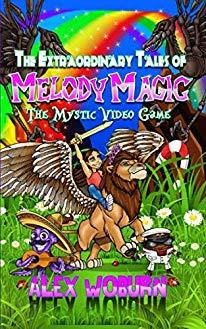 The Extraordinary Tales of Melody Magic: The Mystic Video Game by Alex ...