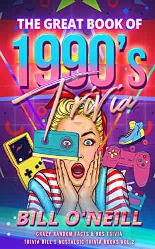 The Great Book of 1990s Trivia: Crazy Random Facts & 90s Trivia by Bill ...