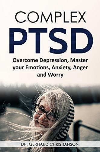 Complex PTSD for Beginners: an Easy Guide: Overcome Depression, Anxiety ...