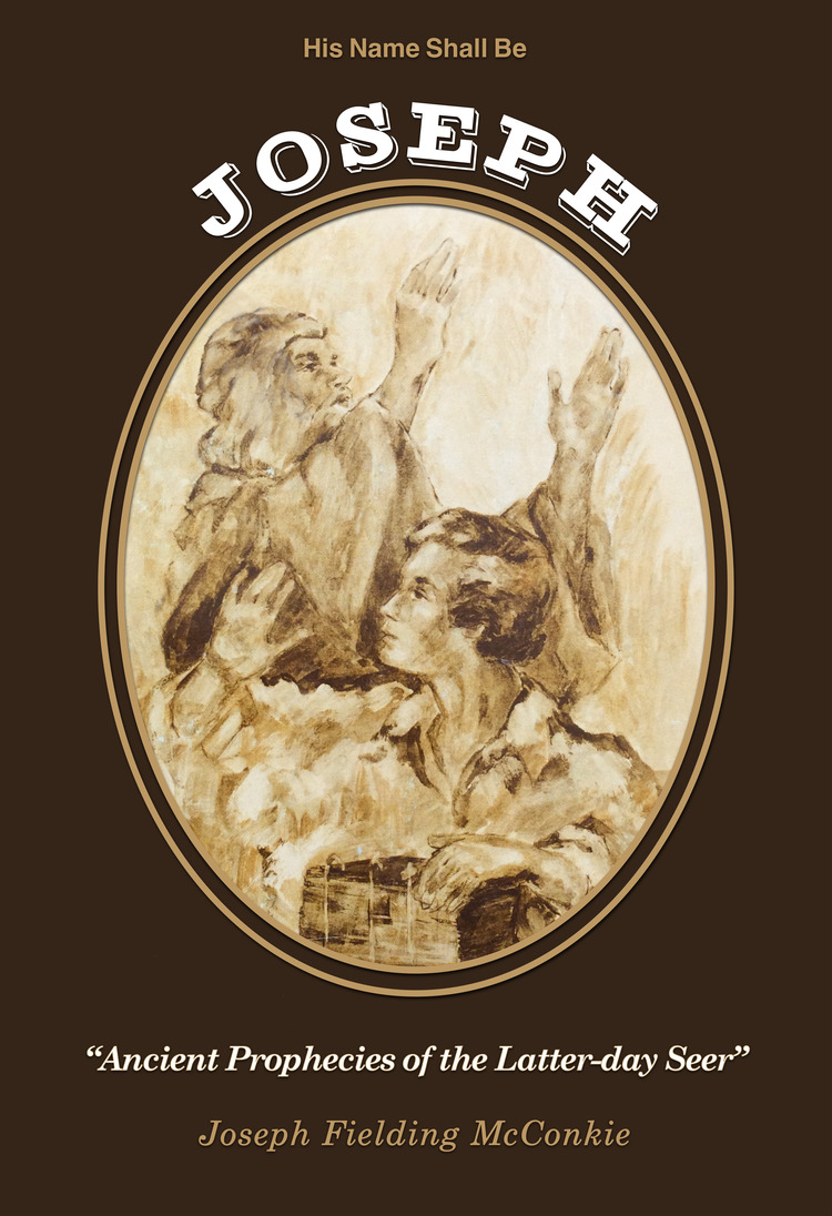 His Name Shall Be Joseph: Ancient Prophecies of the Latter-day Seer by ...