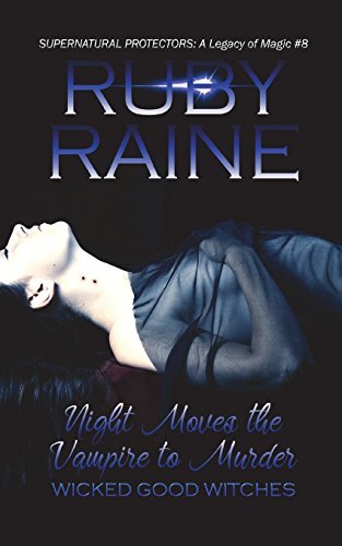 Night Moves the Vampire to Murder (Supernatural Protectors: A Legacy of Magic) by Ruby Raine ...