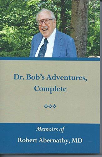 Dr. Bob's Adventures Complete: Memoirs of Robert Abernathy, MD by ...