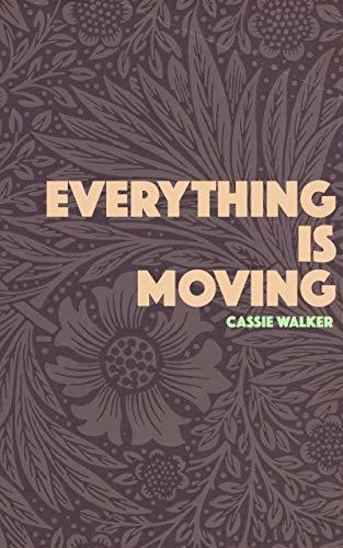Everything Is Moving by Cassie Walker | Goodreads