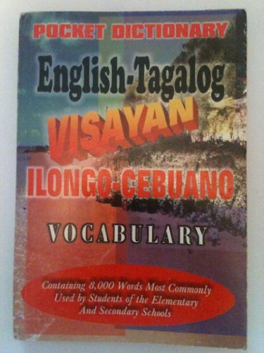 Pocket Dictionary: English-Tagalog Visayen, Cebuano-Ilongo Vocabulary ...