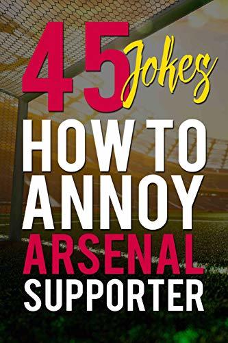 45 Jokes How To Annoy Arsenal Fans by Mike Team | Goodreads