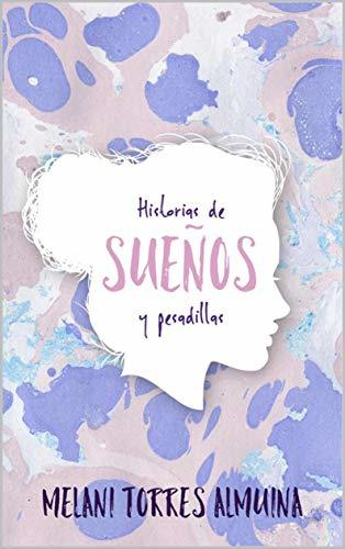 Historias de sueños y pesadillas by Melani Torres Almuina | Goodreads