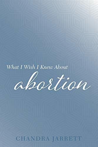 What I Wish I Knew About Abortion by Chandra Jarrett | Goodreads