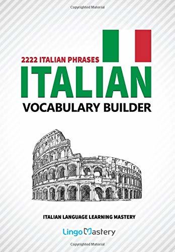 Italian Vocabulary Builder: 2222 Italian Phrases To Learn Italian And ...