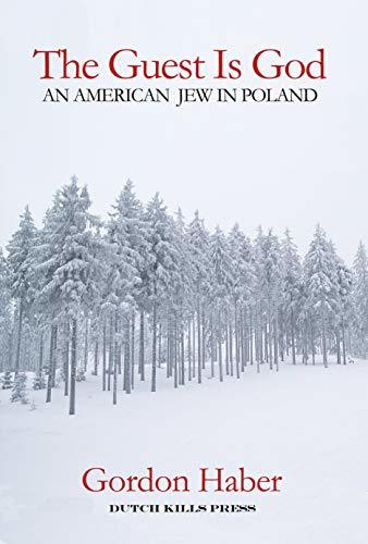 The Guest Is God: An American Jew in Poland by Gordon Haber | Goodreads