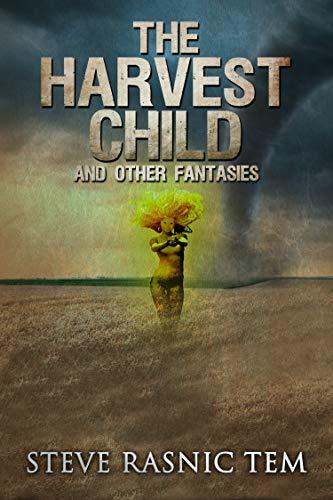 The Harvest Child and Other Fantasies by Steve Rasnic Tem | Goodreads
