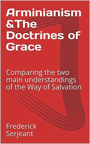 Arminianism &The Doctrines of Grace: Comparing the two main ...