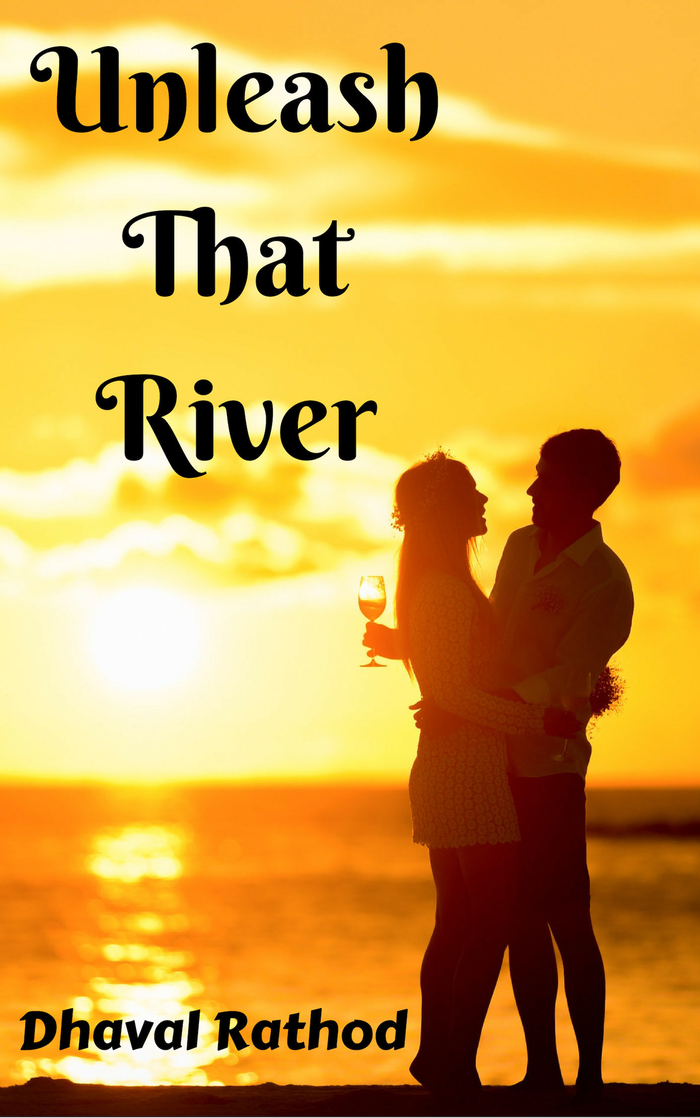 Unleash That River by Dhaval Rathod | Goodreads