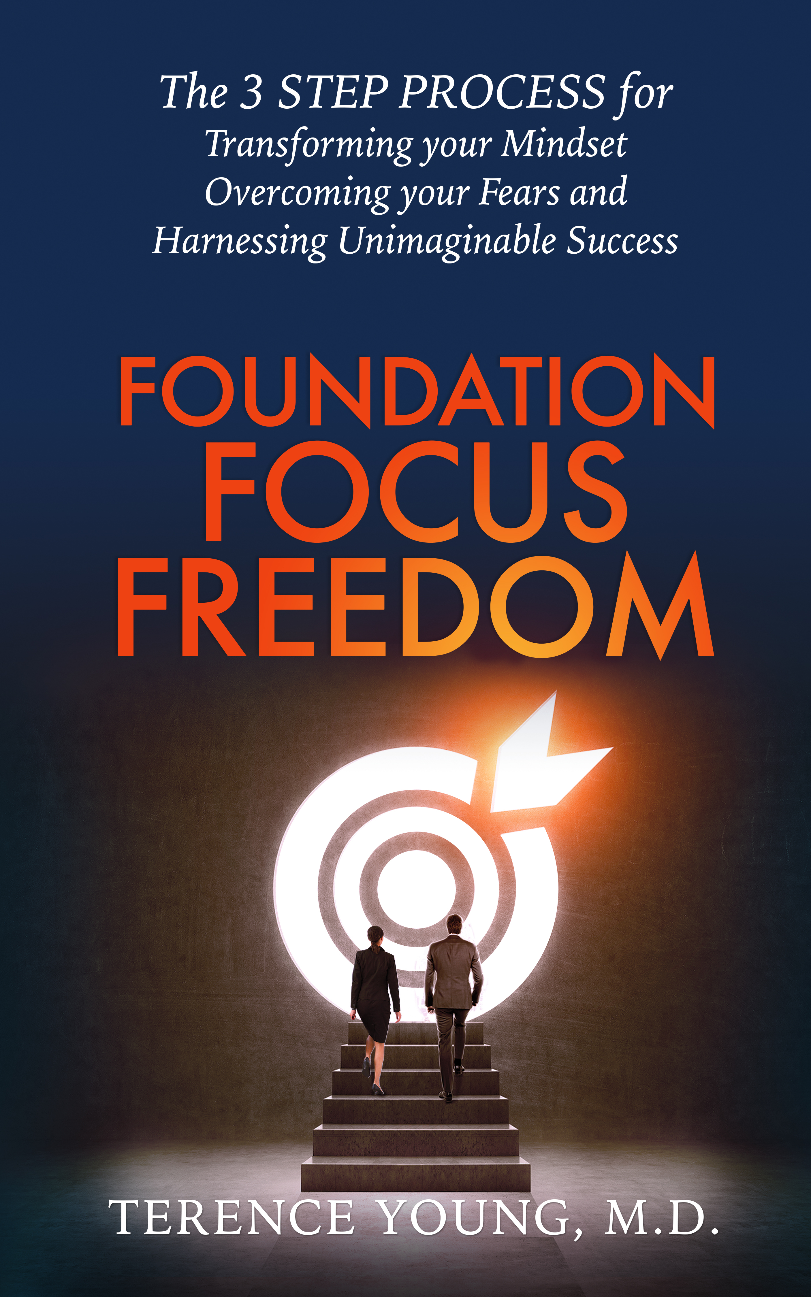 Foundation Focus Freedom: The 3 STEP PROCESS for Transforming your ...