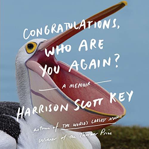Congratulations, Who Are You Again?: A Memoir by Harrison Scott Key ...