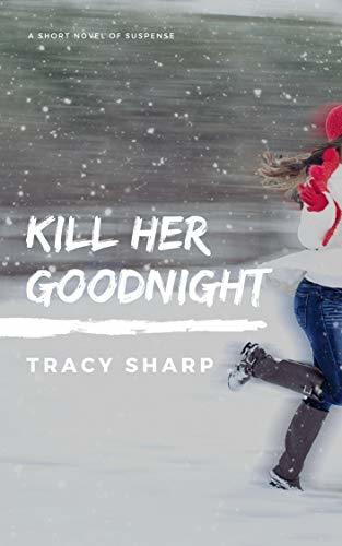 Kill Her Goodnight: A Short Novel of Suspense by Tracy Sharp | Goodreads