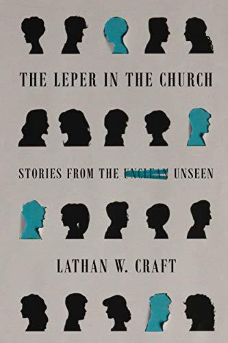 The Leper in the Church: Stories From the Unseen by Lathan W Craft ...