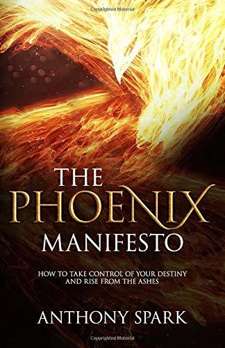The Phoenix Manifesto: How to Take Control of Your Destiny and Rise ...