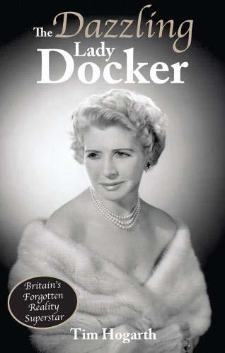 The Dazzling Lady Docker: Britain's Forgotten Reality Superstar by Tim ...