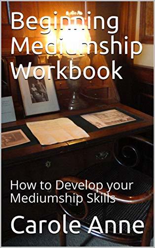 Beginning Mediumship Workbook: How to Develop your Mediumship Skills by ...