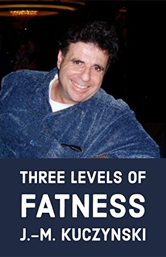 Three Levels of Fatness by John-Michael Kuczynski | Goodreads