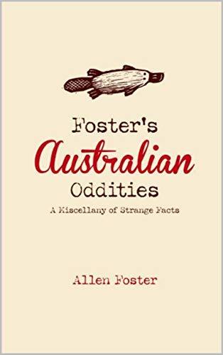 Foster's Australian Oddities: A Miscellany of Strange Facts by Allen ...
