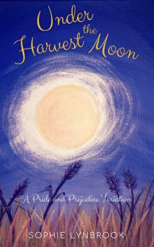 Under the Harvest Moon: A Pride and Prejudice Variation by Sophie ...