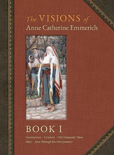 The Visions of Anne Catherine Emmerich (Deluxe Edition): Book I by Anne ...