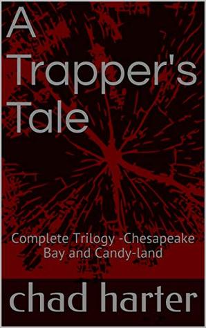 A Trapper's Tale : Complete Trilogy -Chesapeake Bay and Candy-land by ...