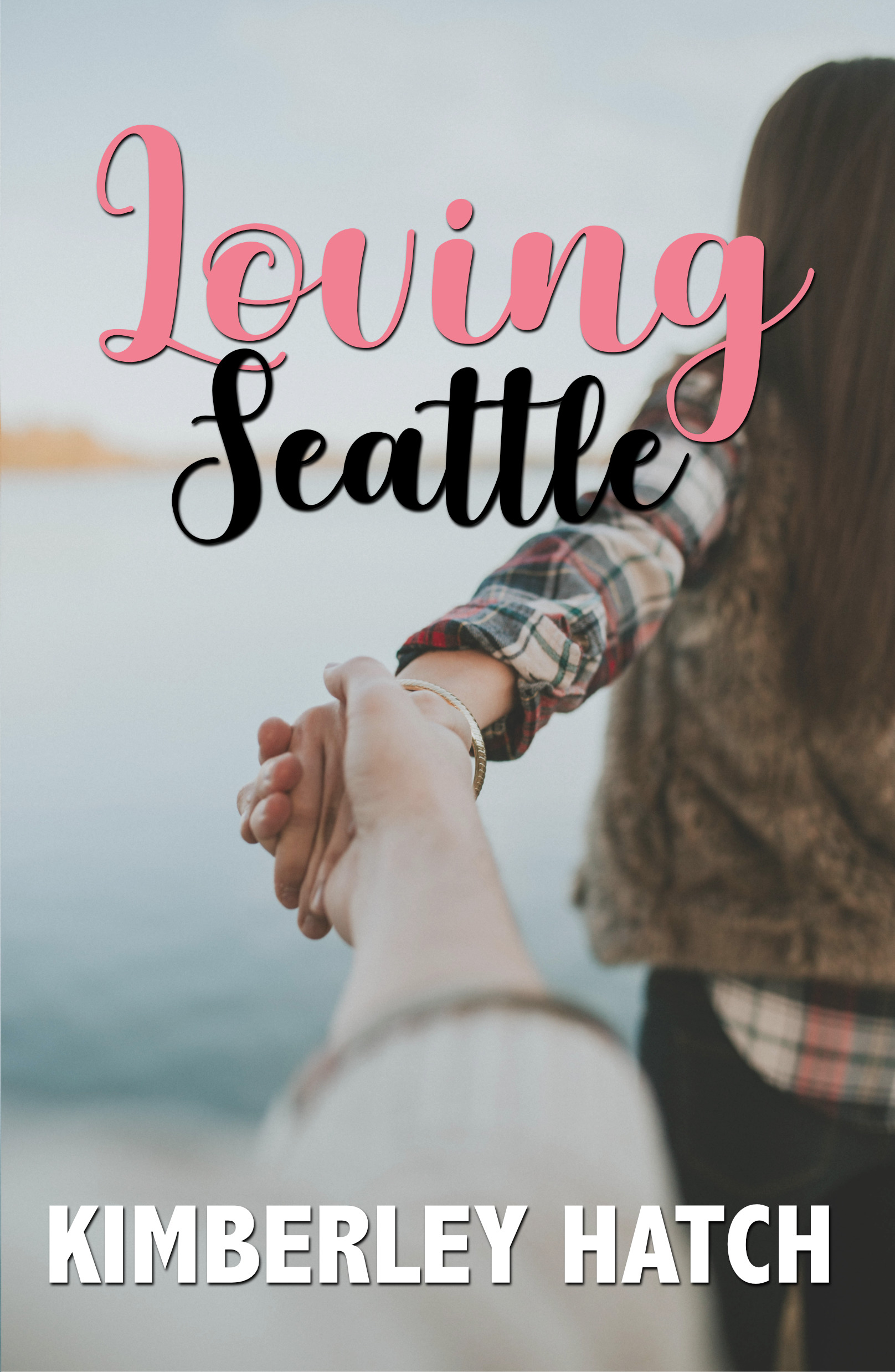 Loving Seattle by Kimberley Hatch | Goodreads