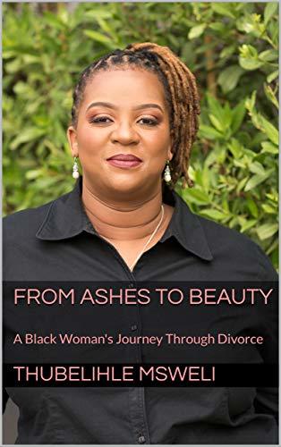 From Ashes to Beauty: A Black Woman's Journey Through Divorce by ...
