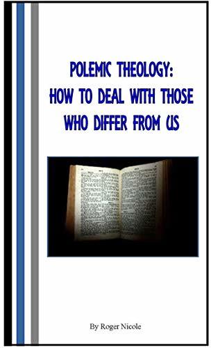 POLEMIC THEOLOGY: How to deal with those who differ from us by Roger ...