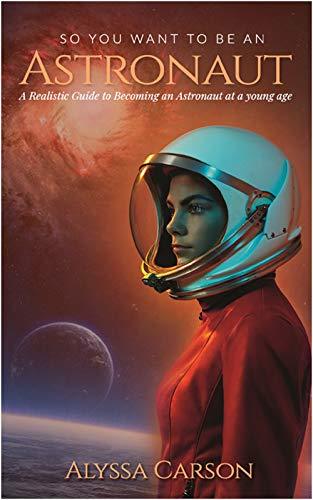 So You Want to Be an Astronaut by Alyssa Carson | Goodreads