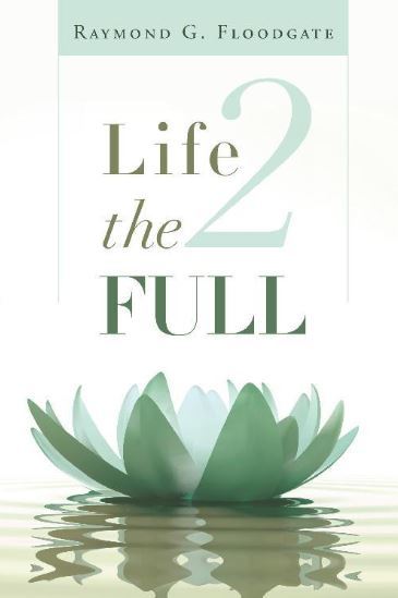 Life 2 the Full by Raymond G. Floodgate | Goodreads