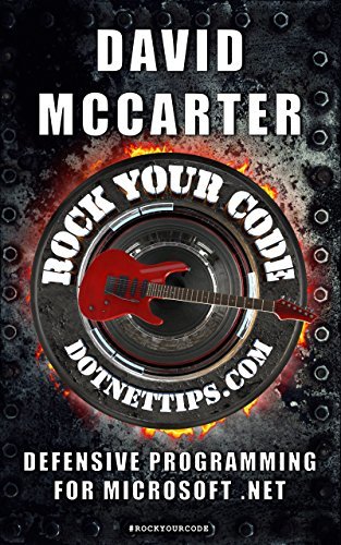 Rock Your Code: Defensive Programming for Microsoft .NET by David McCarter | Goodreads
