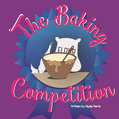 The Baking Competition by Alysia Harris | Goodreads