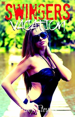 THE SWINGERS VACATION: First Time Unexpected Swinging by Amy Stevens | Goodreads
