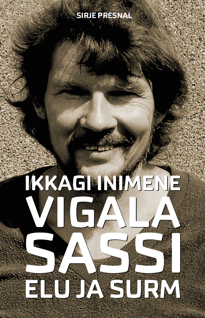 Ikkagi inimene. Vigala Sassi elu ja surm by Sirje Presnal | Goodreads