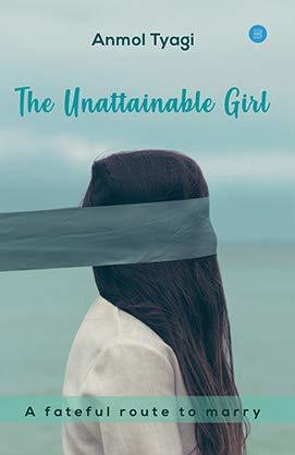 The Unattainable Girl by Anmol Tyagi | Goodreads