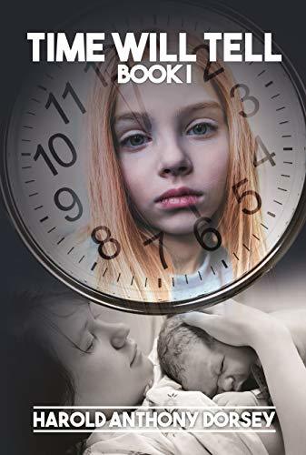 Time Will Tell: Book I by Harold Dorsey | Goodreads