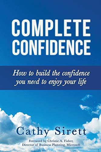 Complete Confidence: How to Build the Confidence You Need to Enjoy Your ...