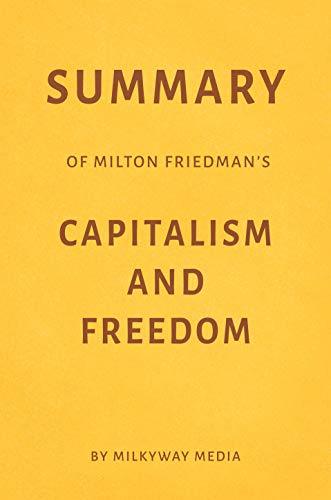 Summary of Milton Friedman’s Capitalism and Freedom by Milkyway Media ...
