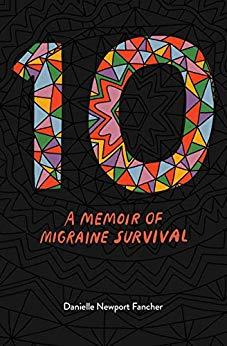 10: A Memoir of Migraine Survival by Danielle Newport Fancher | Goodreads