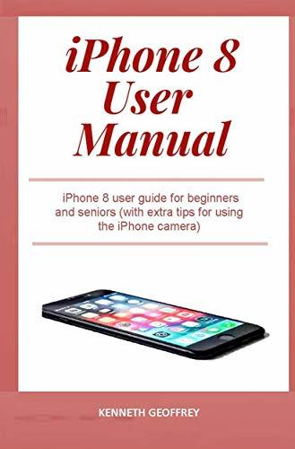 iPhone 8 User Manual: iPhone 8 user guide for beginners and seniors by ...